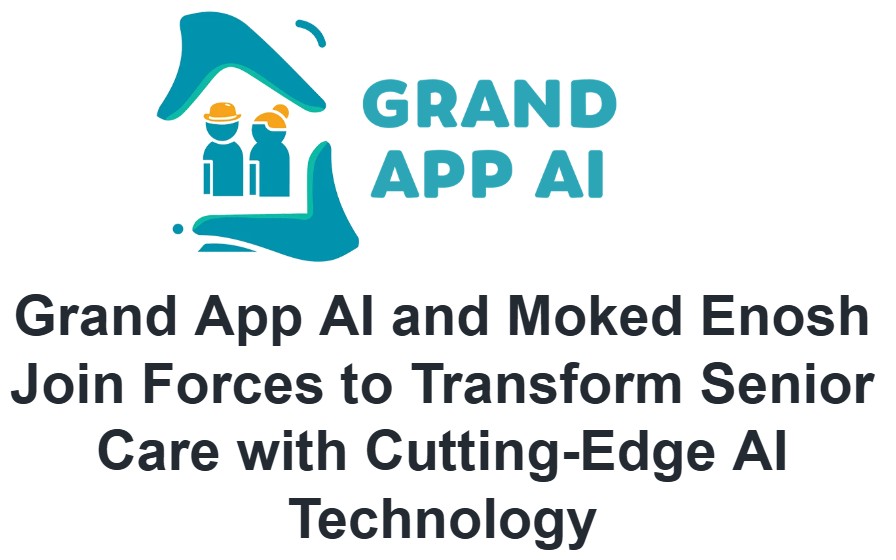 Grand App AI and Moked Enosh Join Forces to Transform Senior Care with ...